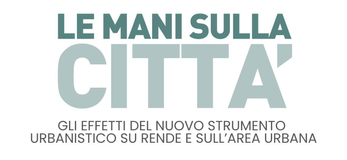 “Le mani sulla Città” di Rende. I relatori: PSC incompatibile con ...